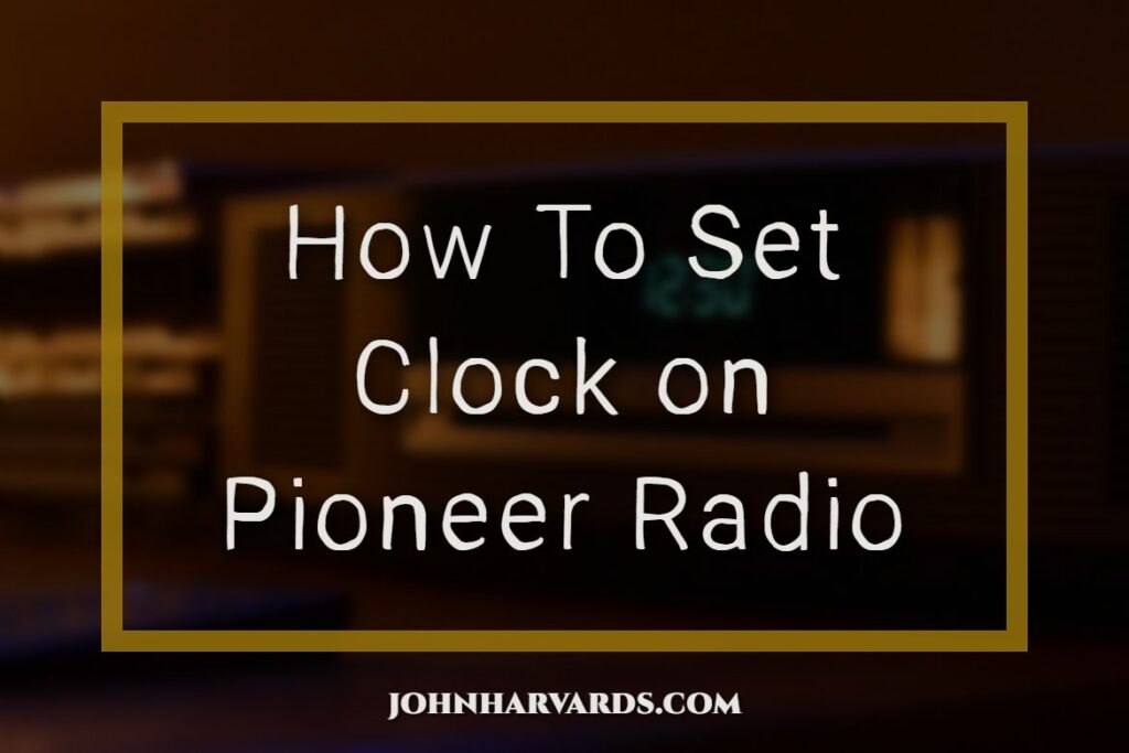 How To Set Clock on Pioneer Radio?