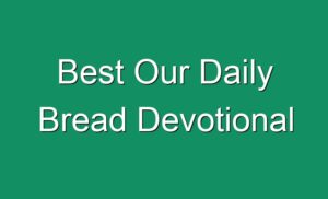 Best Our Daily Bread Devotional