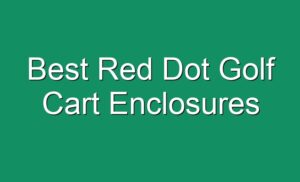 Best Red Dot Golf Cart Enclosures