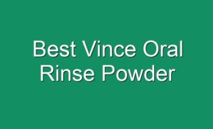 Best Vince Oral Rinse Powder