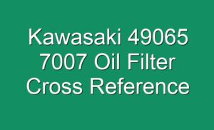 Kawasaki 49065 7007 Oil Filter Cross Reference