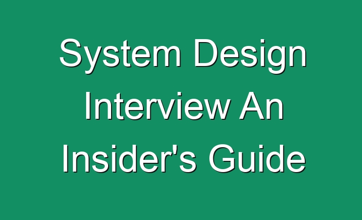 System Design Interview An Insider's Guide