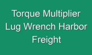 Torque Multiplier Lug Wrench Harbor Freight