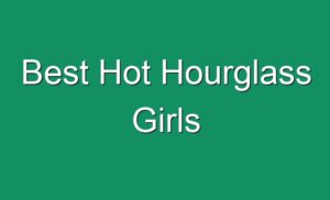 Best Hot Hourglass Girls